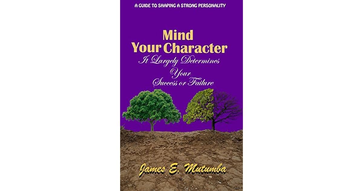 Mind Your Character: It Largely Determines Your Success or Failure in ...