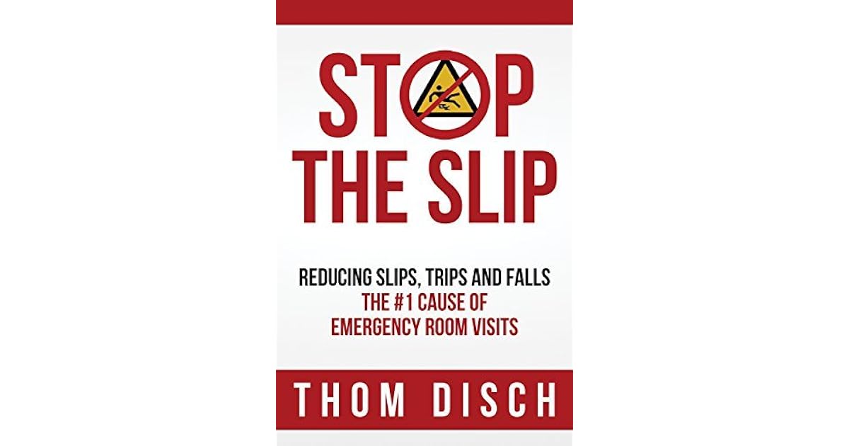 Stop the Slip: Reducing Slips, Trips and Falls by Thom Disch