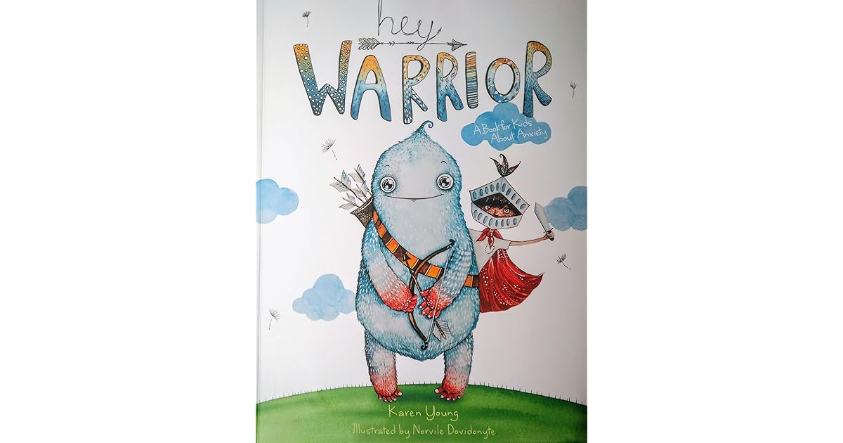 Hey Warrior: A Book for Kids About Anxiety by Karen Young