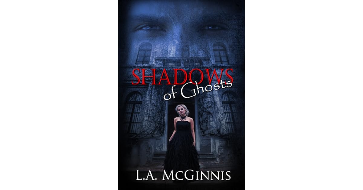 Shadows of Ghosts by L.A. McGinnis