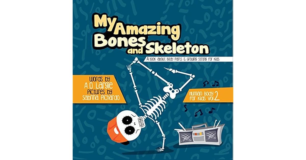 My Amazing Bones and Skeleton: A Book About Body Parts & Growing Strong ...