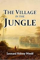 The Village in the Jungle by Leonard Woolf
