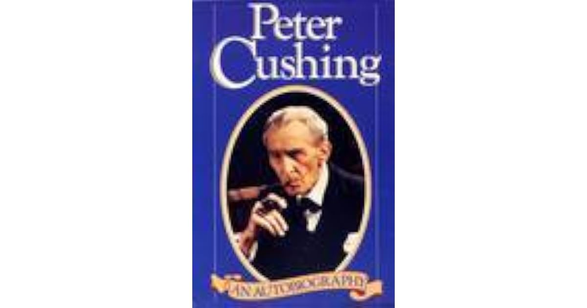Peter Cushing An Autobiography by Peter Cushing