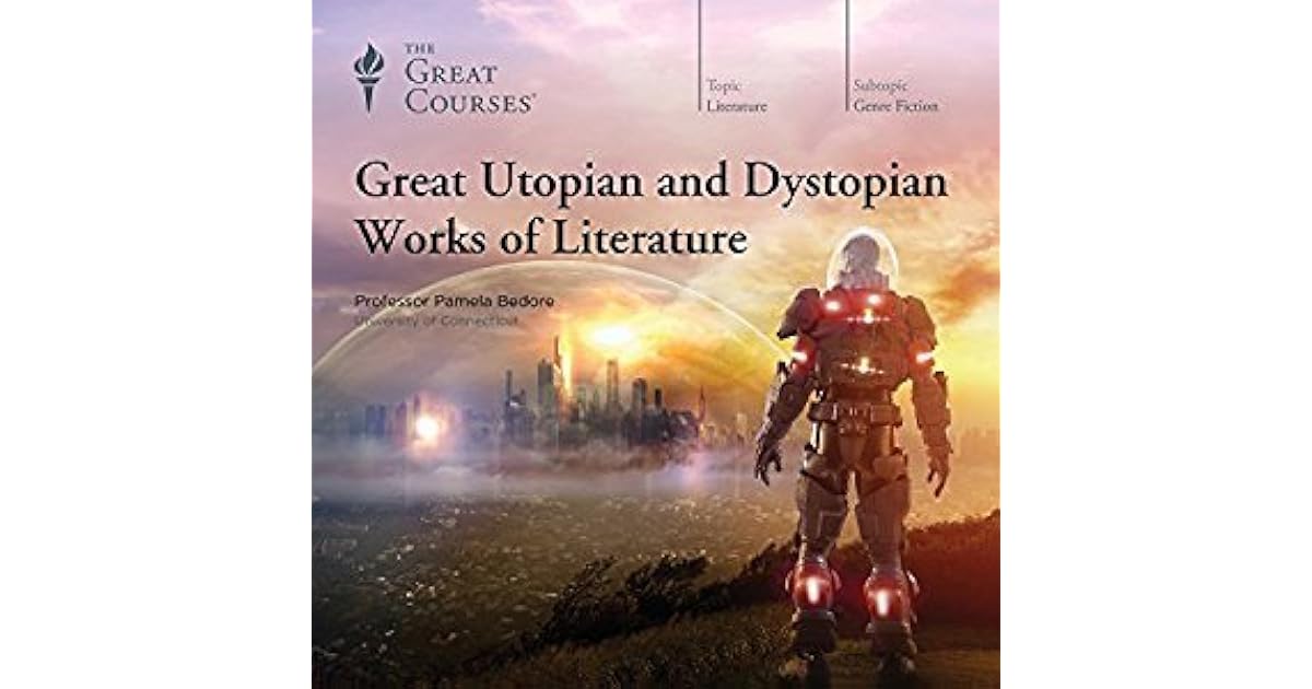 Great Utopian and Dystopian Works of Literature by Pamela Bedore