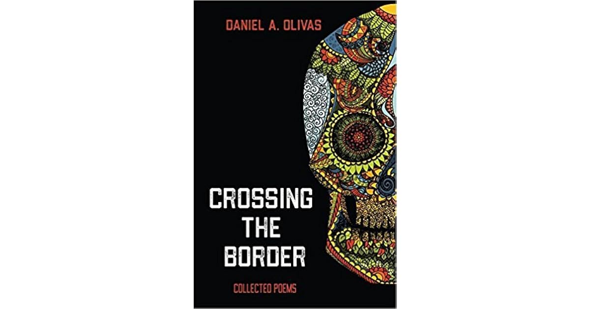 Crossing the Border: Collected Poems by Daniel A. Olivas