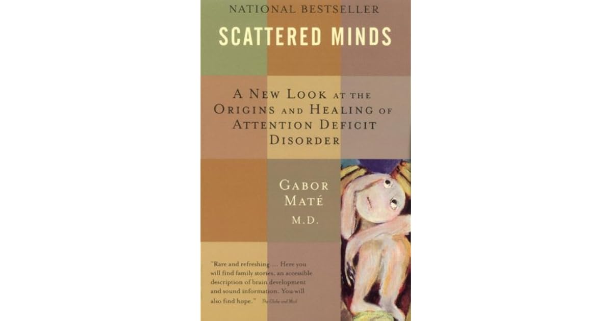 Scattered Minds: A New Look At The Origins And Healing Of Attention ...