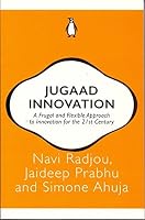Jugaad Innovation: A Frugal and Flexible Approach to Innovation for the ...