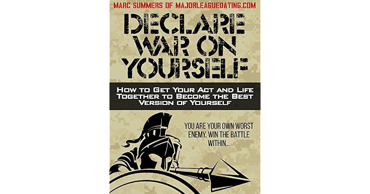 Declare War on Yourself: How to Get Your Act and Life Together to ...