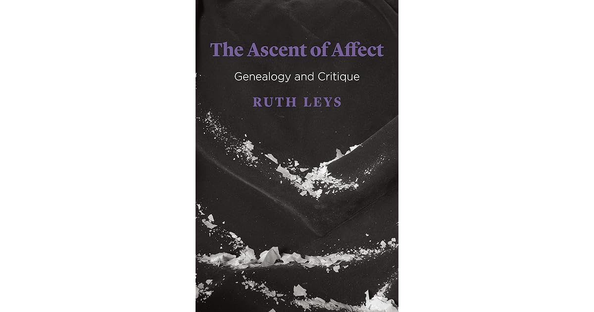 The Ascent of Affect: Genealogy and Critique by Ruth Leys