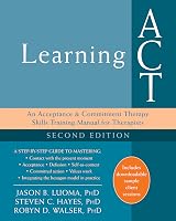Learning ACT: An Acceptance and Commitment Therapy Skills-Training ...
