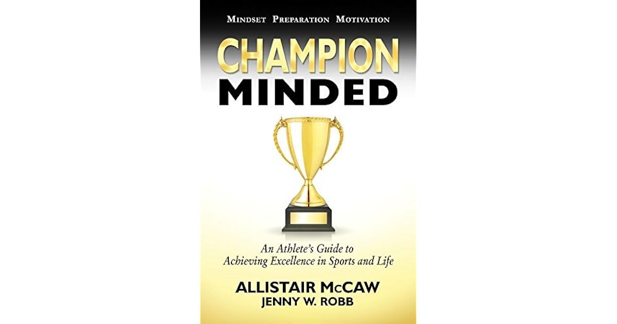 Champion Minded: Achieving Excellence in Sports and Life by Allistair McCaw