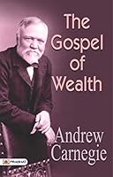 The Gospel of Wealth by Andrew Carnegie