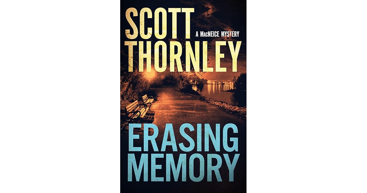 Erasing Memory: A MacNeice Mystery by Scott Thornley