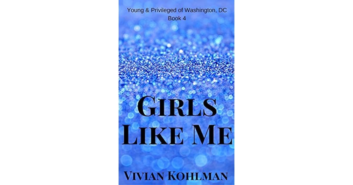 Girls Like Me: Book 4 of The Young and Privileged of Washington, DC by ...