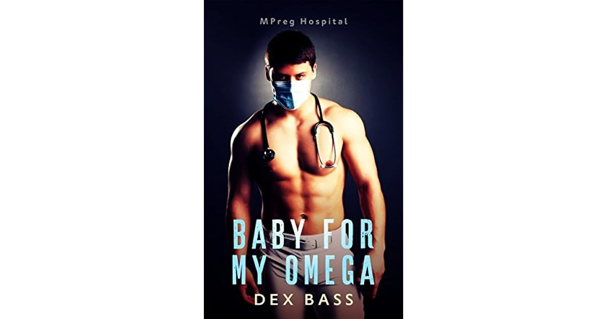 Baby For My Omega (MPreg Hospital, #1) by Dex Bass
