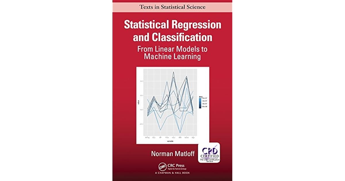 Statistical Regression and Classification: From Linear Models to Machine Learning by Norman Matloff