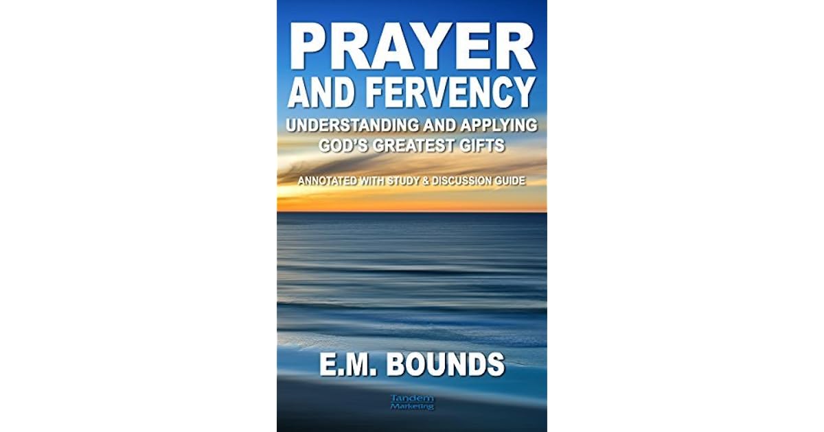 Prayer and Fervency: Understanding and Applying God's Greatest Gifts by ...