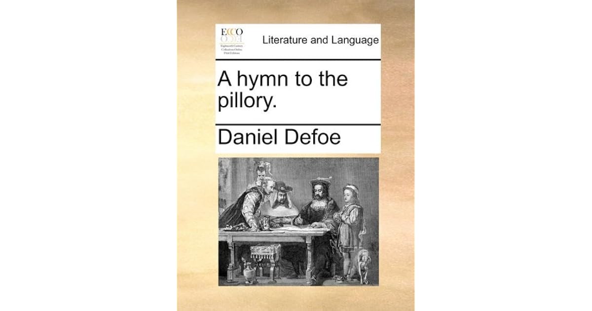 A Hymn To The Pillory By Daniel Defoe