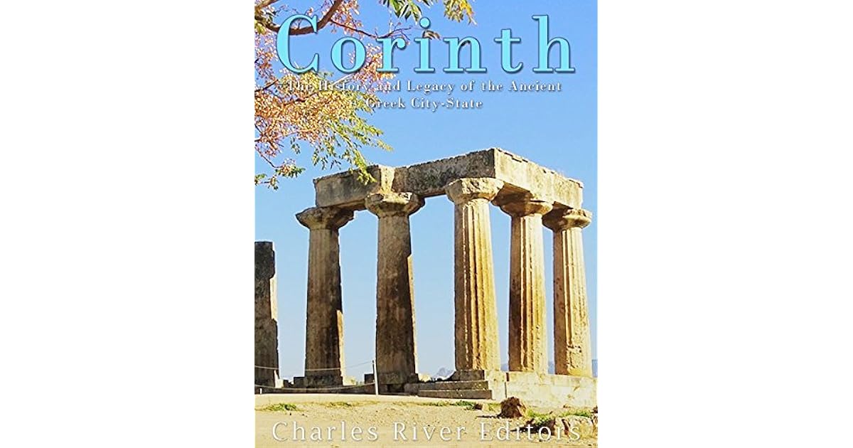 Corinth: The History and Legacy of the Ancient Greek City-State by ...