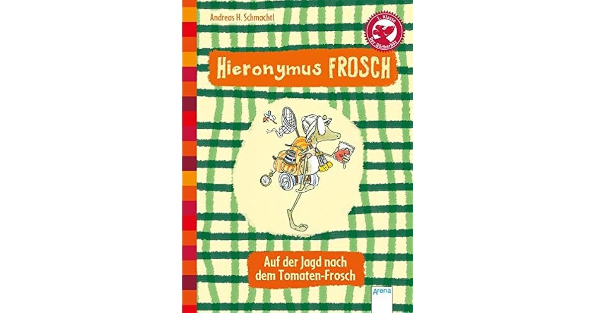 Hieronymus Frosch. Auf der Jagd nach dem Tomaten-Frosch by Andreas H ...