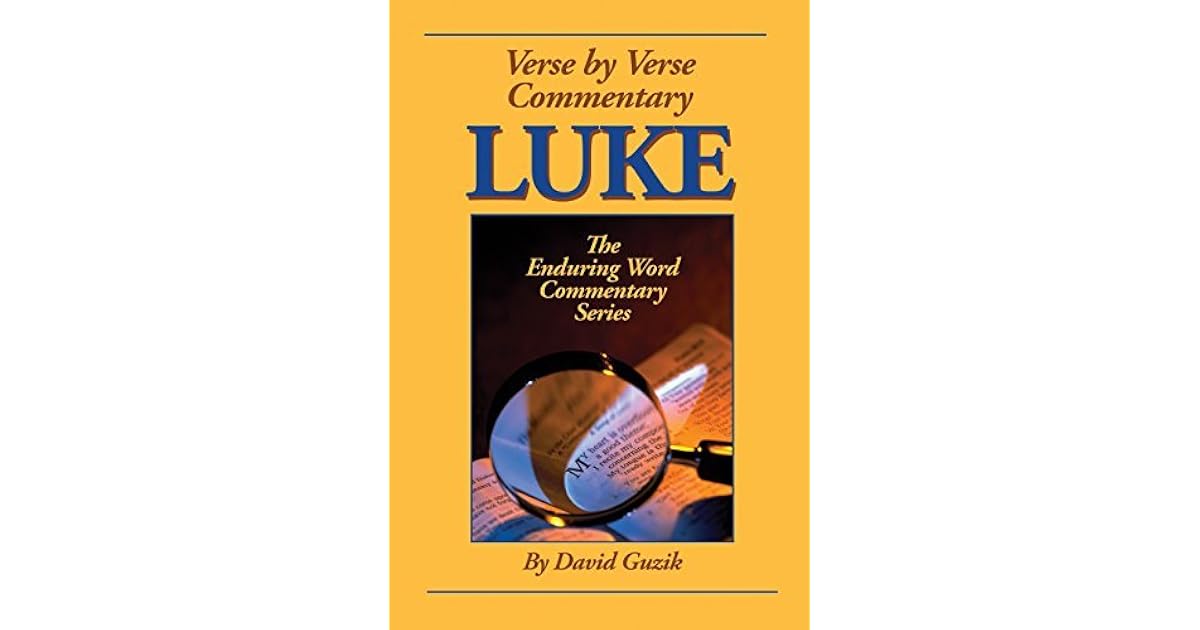 Gospel of Luke: Verse by Verse Commentary by David Guzik