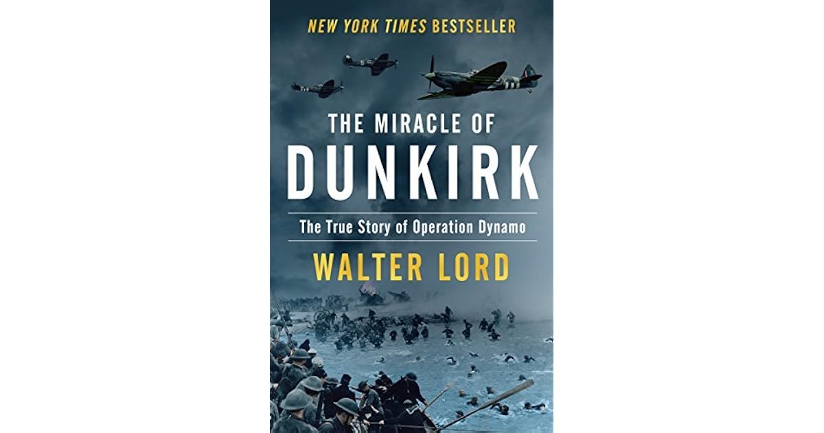 The Miracle of Dunkirk: The True Story of Operation Dynamo by Walter Lord