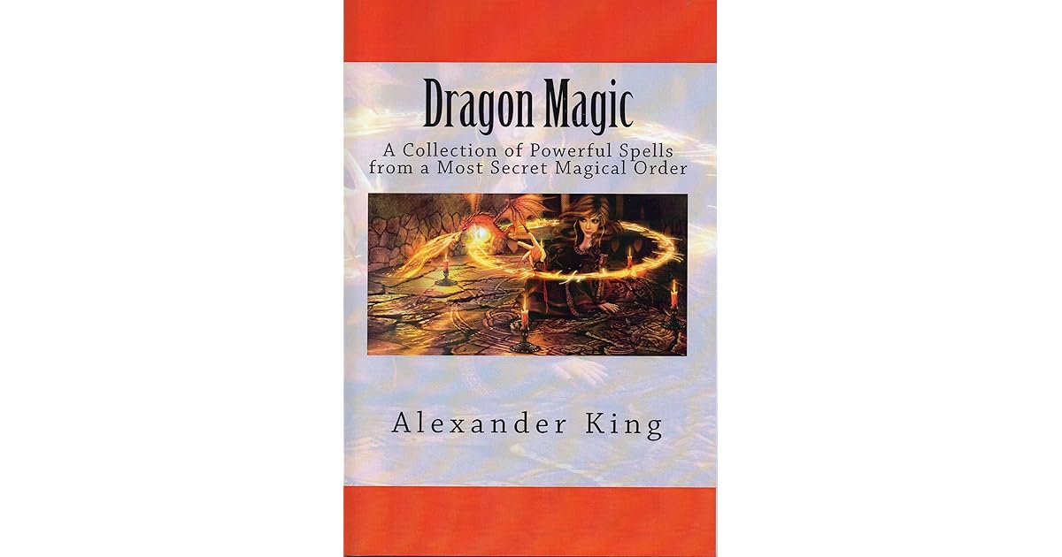 Dragon Magic: A Collection of Powerful Spells from a Most Secret ...