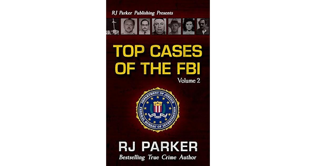 TOP CASES of The FBI - Volume 2 by R.J. Parker