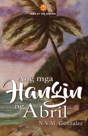Ang mga Hangin ng Abril by N.V.M. Gonzalez