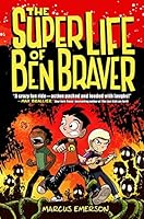The Super Life of Ben Braver (Ben Braver, #1) by Marcus Emerson