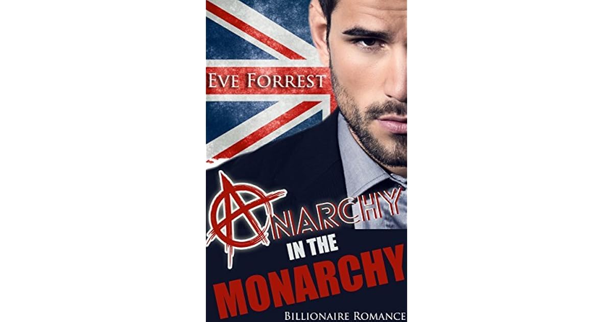 Anarchy in the Monarchy: Billionaire Romance by Eve Forrest