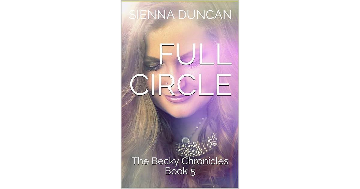 Full Circle (The Becky Chronicles, Book 5) by Sienna Duncan