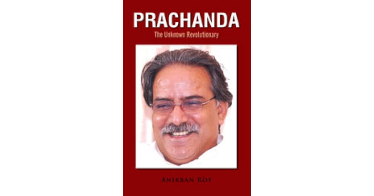 Prachanda: The Unknown Revolutionary by Anirban Roy
