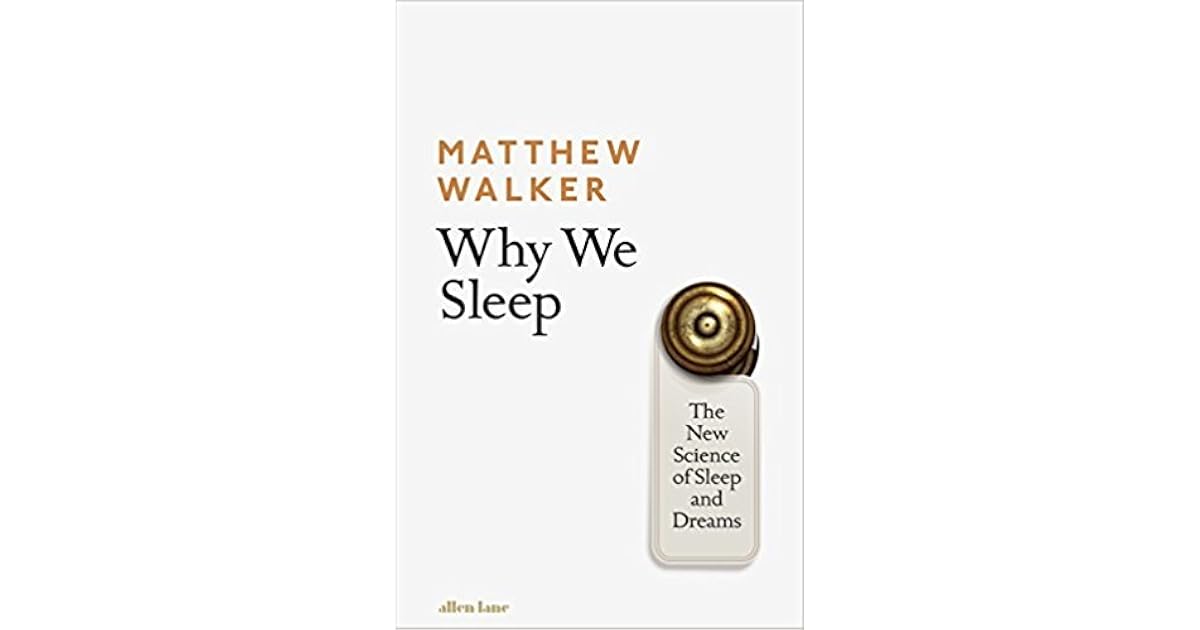 Why We Sleep: The New Science of Sleep and Dreams by Matthew Walker