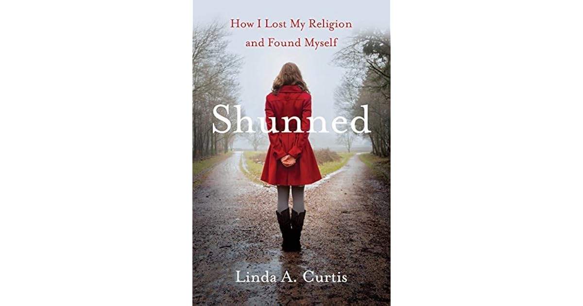Shunned: How I Lost My Religion and Found Myself by Linda A. Curtis