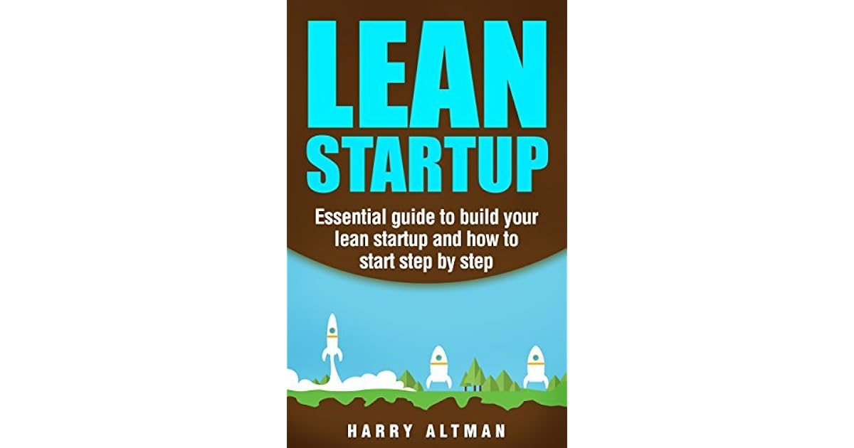 Lean Startup: Essential guide to build your lean startup and how to ...
