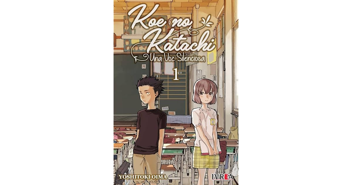 Koe no Katachi: Una voz silenciosa, vol. 1 by Yoshitoki Ōima