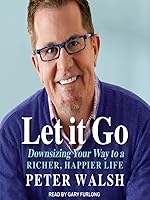 Let It Go: Downsizing Your Way to a Richer, Happier Life by Peter Walsh