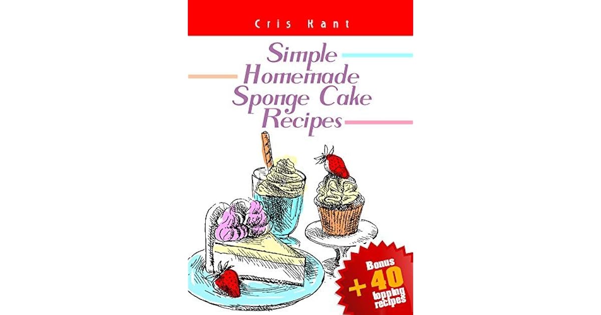 Simple Homemade Sponge Cake Recipes by Cris Kant
