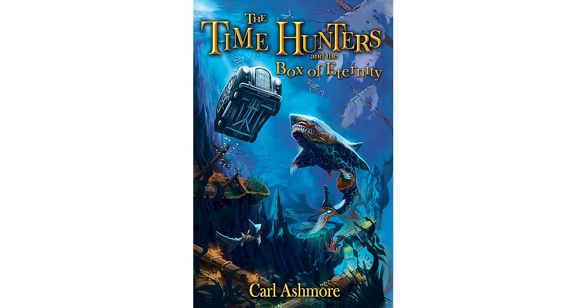 The Time Hunters and the Box of Eternity by Carl Ashmore