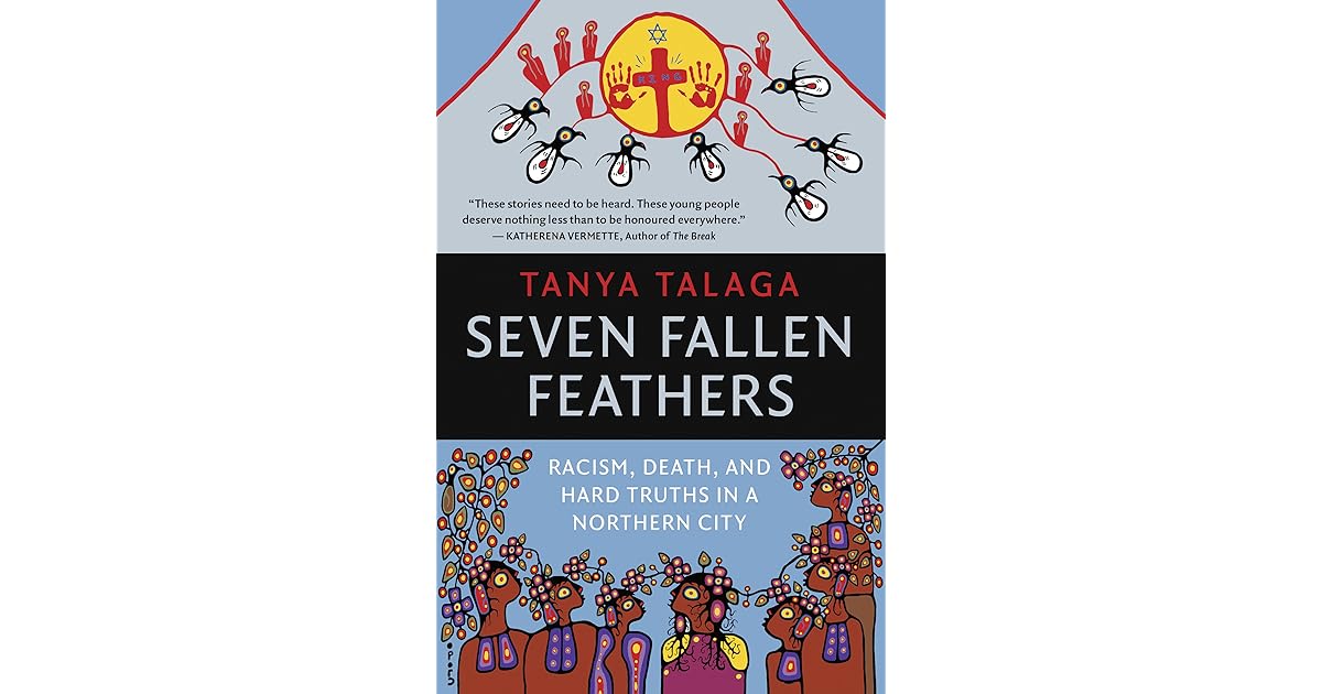 Seven Fallen Feathers: Racism, Death, and Hard Truths in a Northern ...