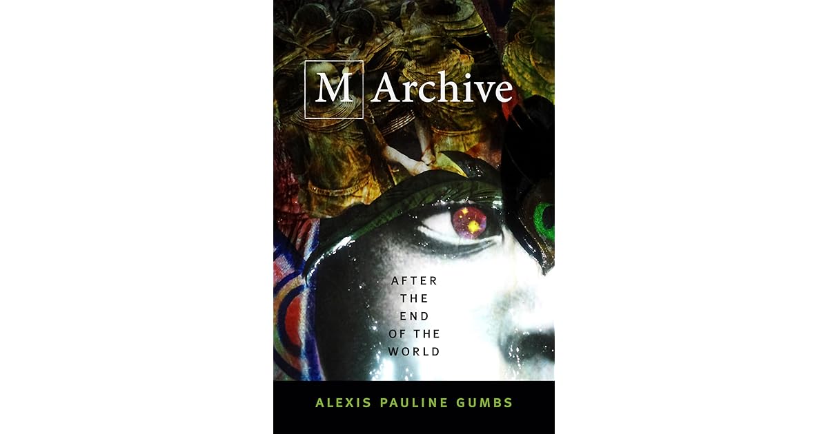 M Archive: After the End of the World by Alexis Pauline Gumbs