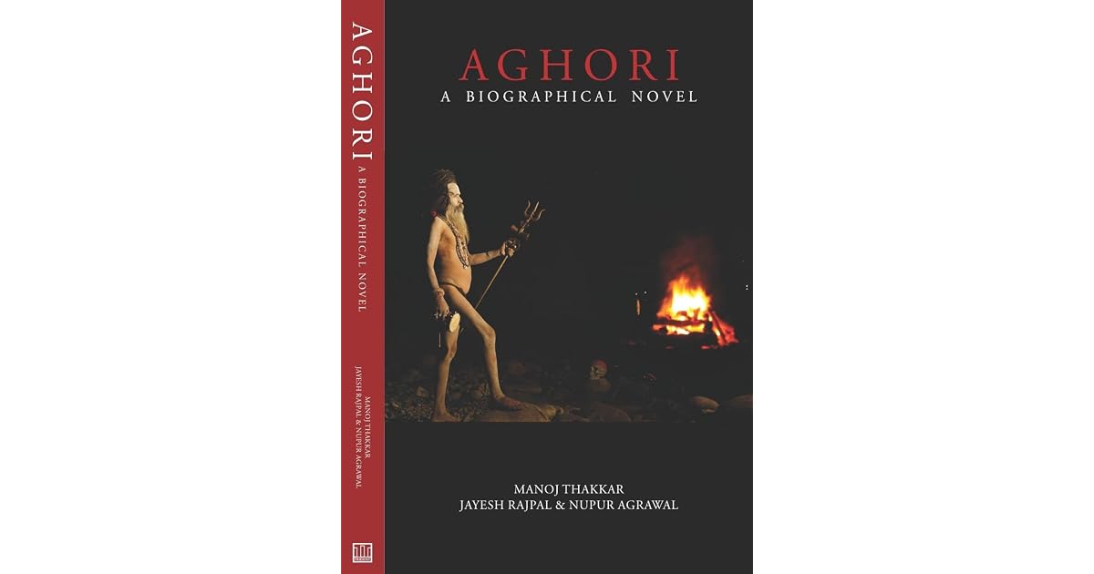 Aghori: A Biographical Novel by Manoj Thakkar