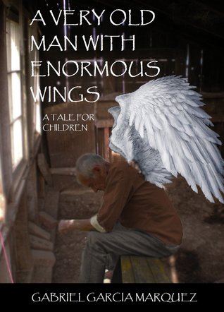 A Very Old Man with Enormous Wings by Gabriel García Márquez
