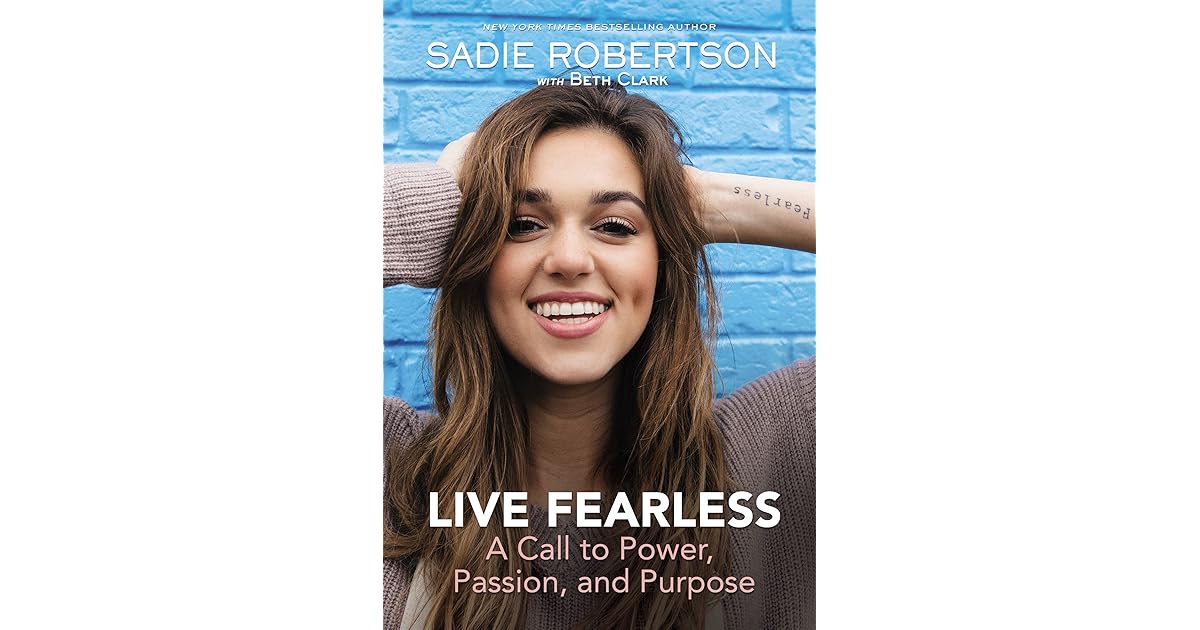 Live Fearless: A Call to Power, Passion, and Purpose by Sadie Robertson
