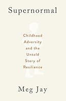 Supernormal: The Untold Story of Adversity and Resilience by Meg Jay