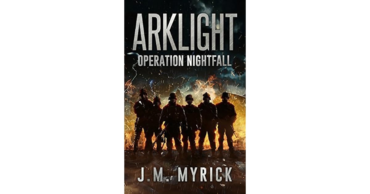 Arklight: Operation Nightfall by J.M. Myrick