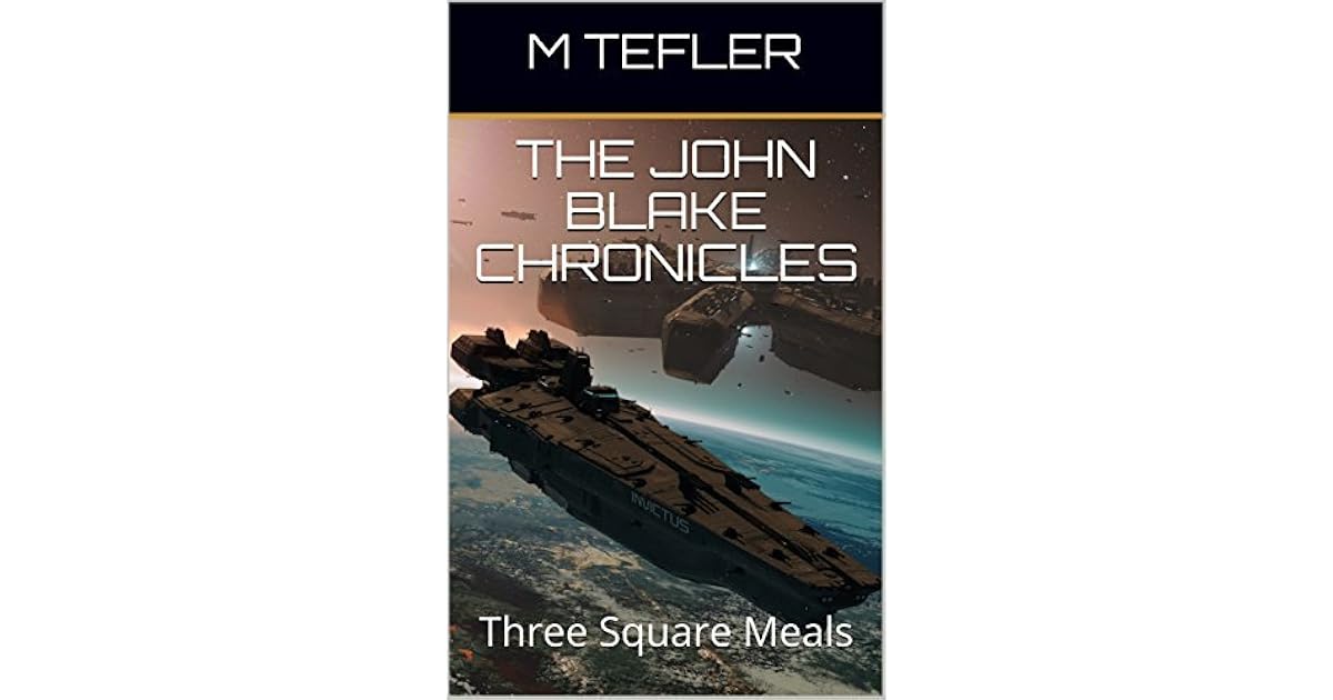 The John Blake Chronicles - Volume 1: Three Square Meals by M. Tefler