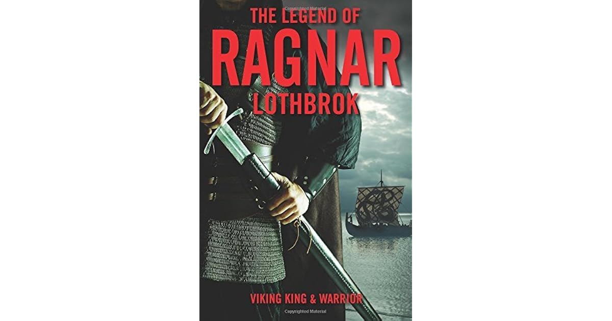 The Legend of Ragnar Lodbrok: Viking King and Warrior by Christopher ...