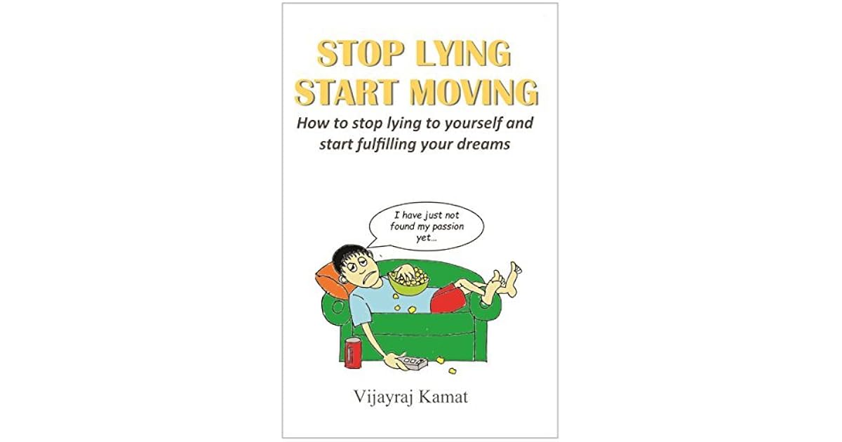 Stop Lying Start Moving: How to stop lying to yourself and start ...